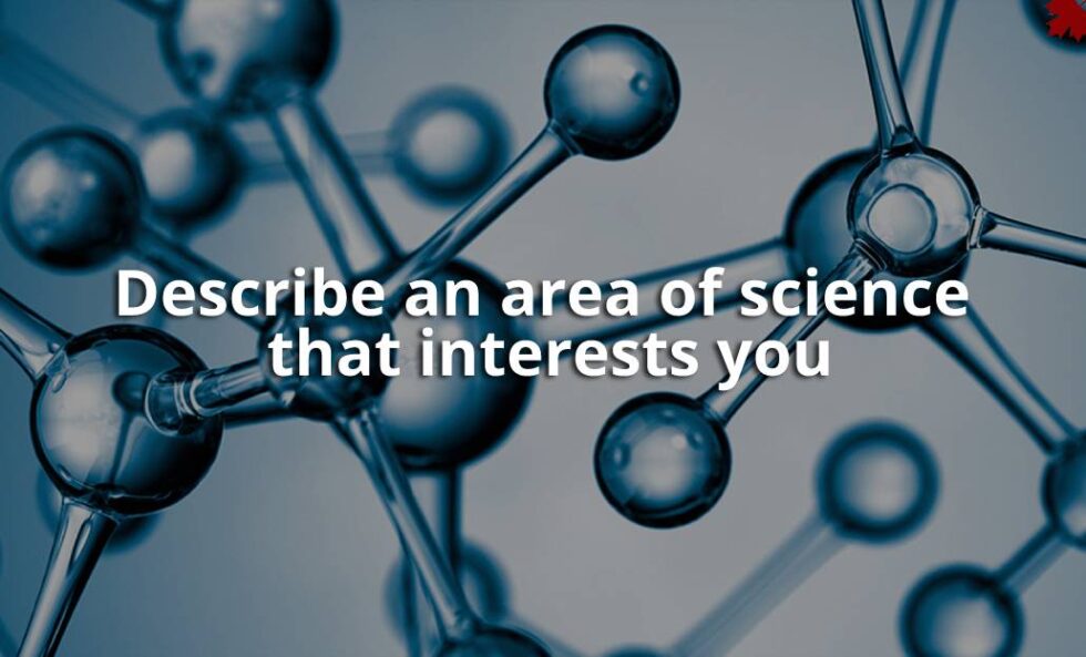 Describe an area of science that interests you | Best Ielts institute ...